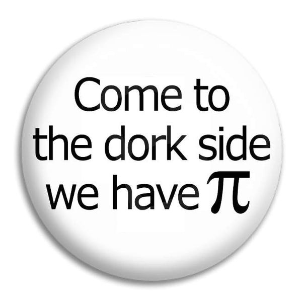 Come To The Dork Side Button Badge – Button Empire