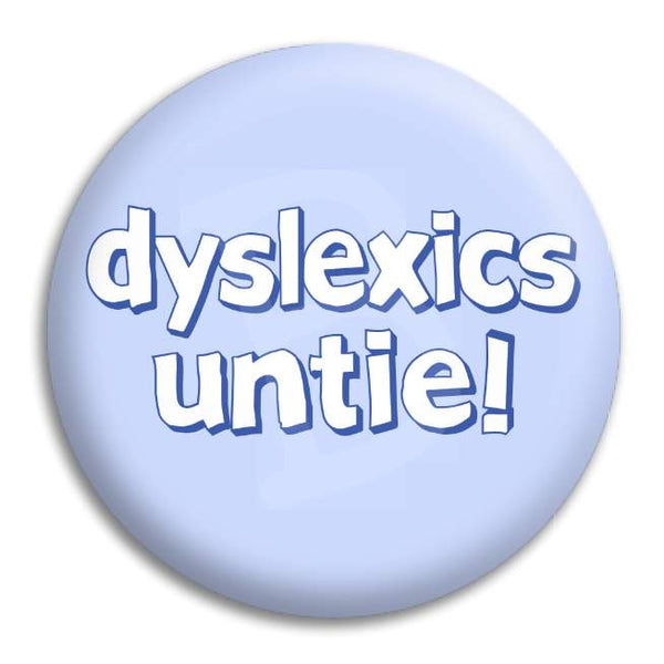 Dyslexics Untie Button Badge – Button Empire