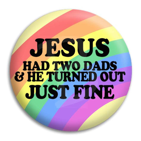 Jesus Had Two Dads Button Badge – Button Empire