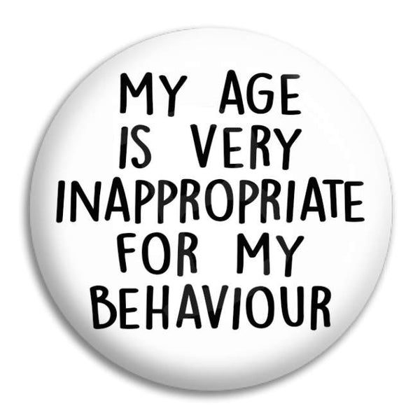 My Age Is Very Inappropriate Button Badge – Button Empire